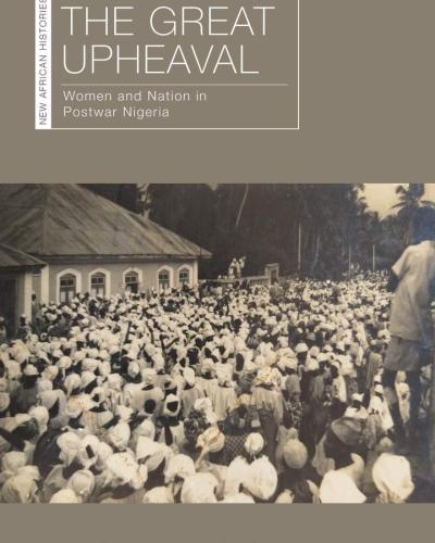 The Great Upheaval: Women and Nation in Postwar Nigeria | Department of ...